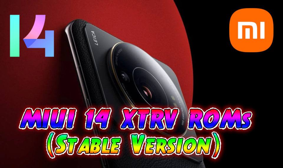 [Stable] MIUI V14.XXX ROM : The list of 53 available MIUI 14 XTRV ROMs is complete (Update 14/11 ...